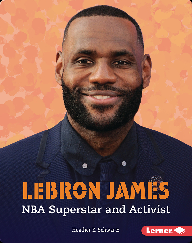 LeBron James: NBA Superstar and Activist Book by Heather E. Schwartz | Epic