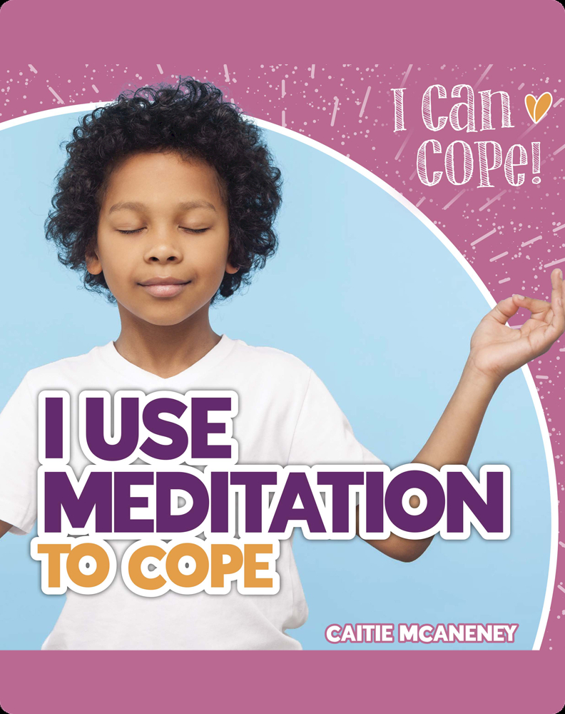 I Can Cope!: I Use Meditation to Cope Book by Caitie McAneney | Epic