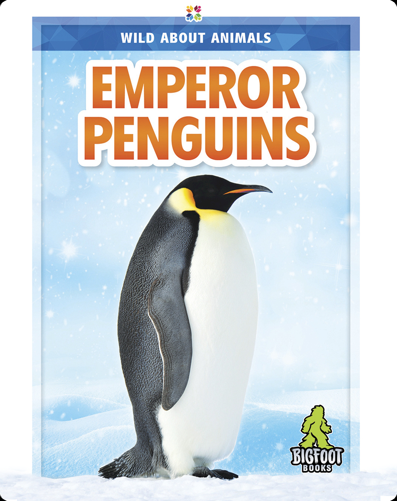 Wild About Animals: Emperor Penguins Book by Renata Marie | Epic
