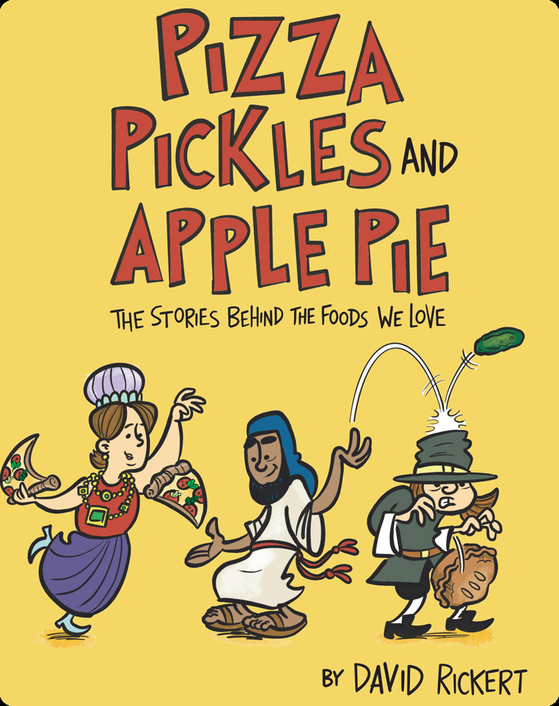 Pizza, Pickles, and Apple Pie: The Stories behind the Foods We Love ...