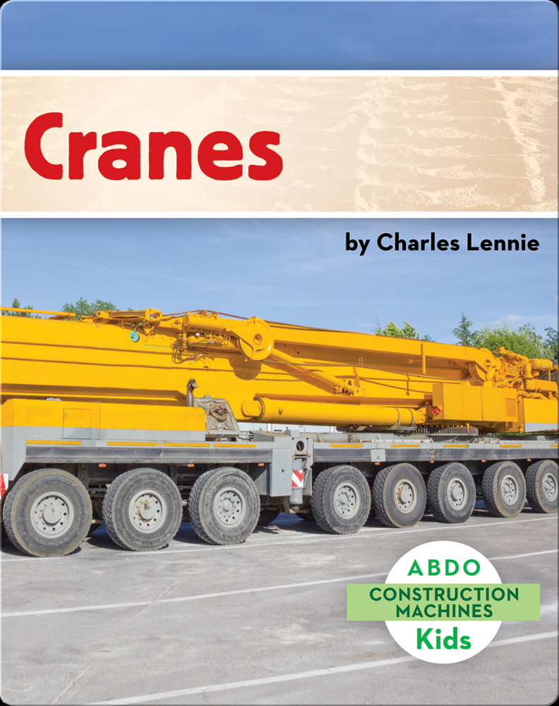 Construction Machines: Cranes Book by Charles Lennie | Epic