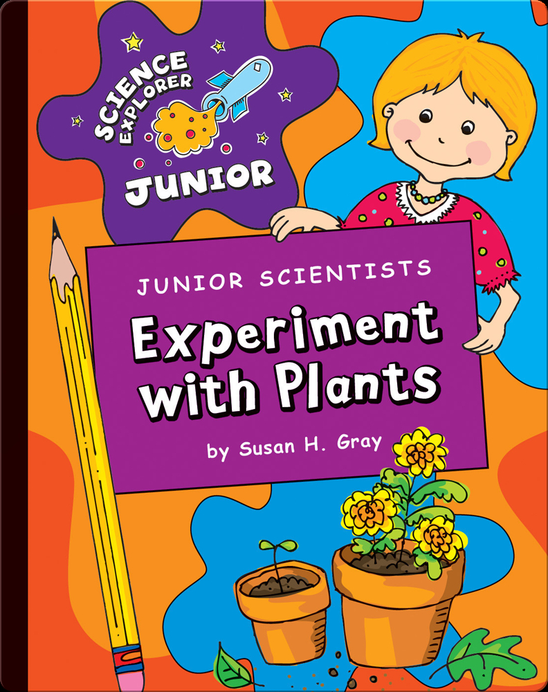 Junior Scientists: Experiment With Plants Book by Susan H. Gray | Epic