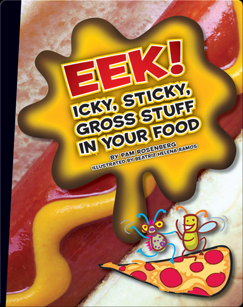Eww! Icky, Sticky, Gross Stuff in Your Food Book by Pam Rosenberg | Epic