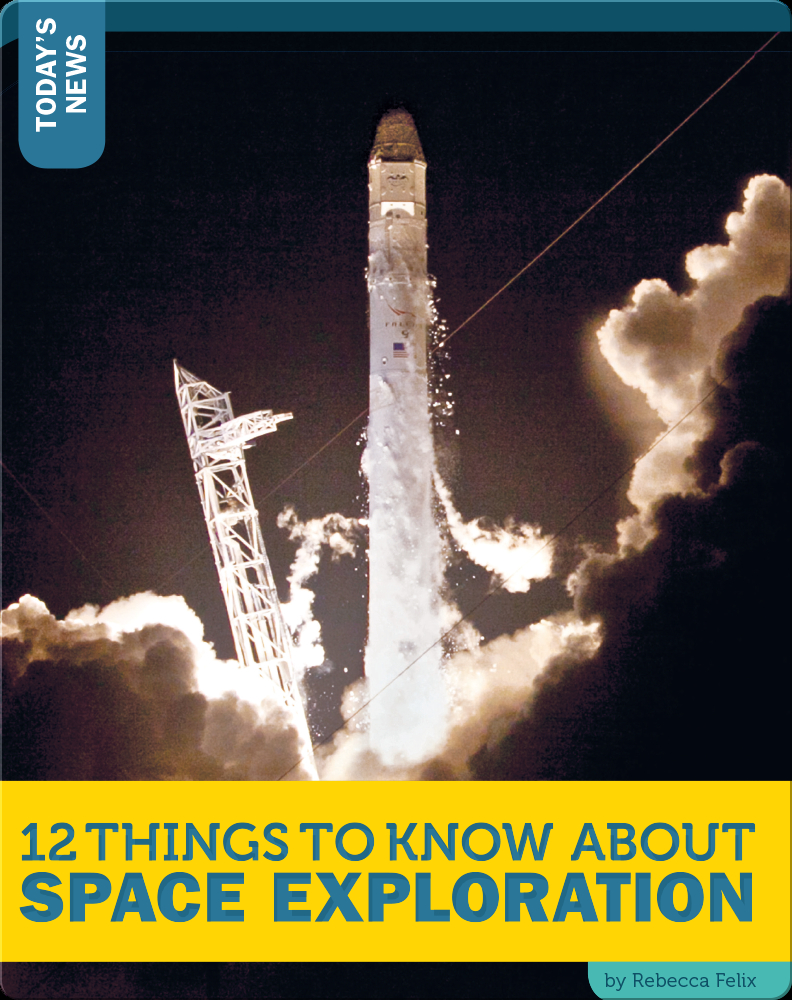 12 Things To Know About Space Exploration Book by Rebecca Felix | Epic