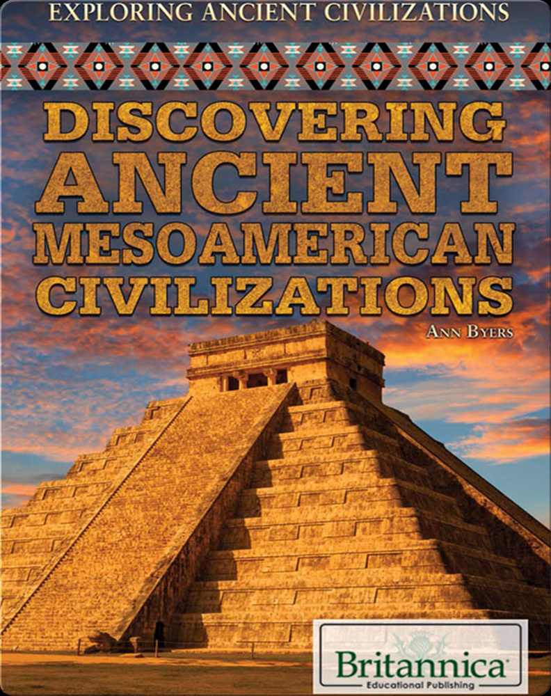 Discovering Ancient Mesoamerican Civilizations Book by Ann Byers | Epic