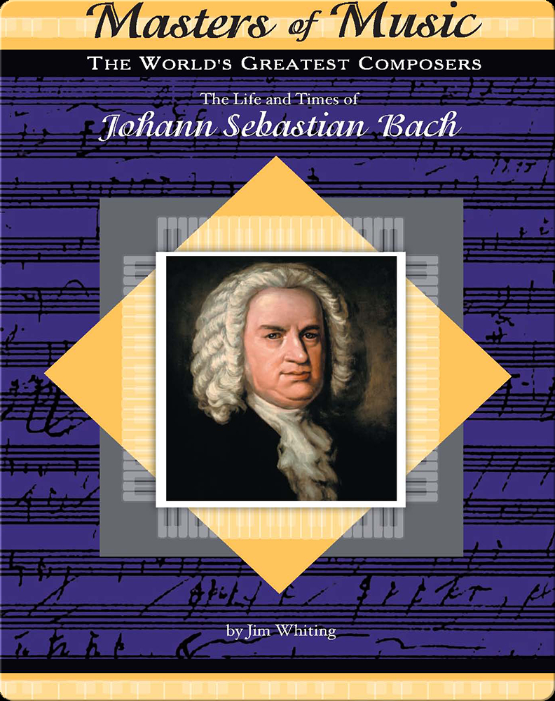 The Life and Times of Johann Sebastian Bach Book by Jim Whiting | Epic