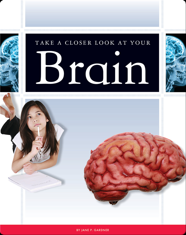 Take a Closer Look at Your Brain Book by Jane P. Gardner | Epic