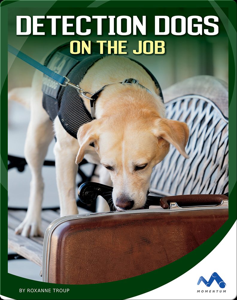Detection Dogs on the Job Book by Roxanne Troup | Epic