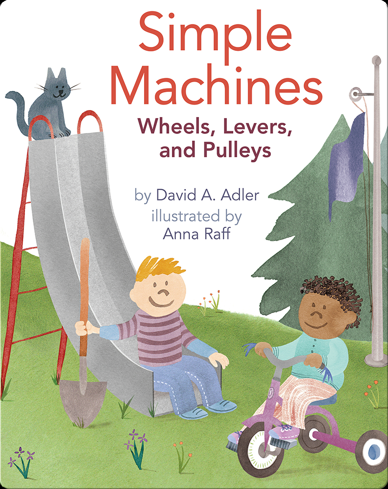Simple Machines: Wheels, Levers, and Pulleys Book by David A. Adler | Epic