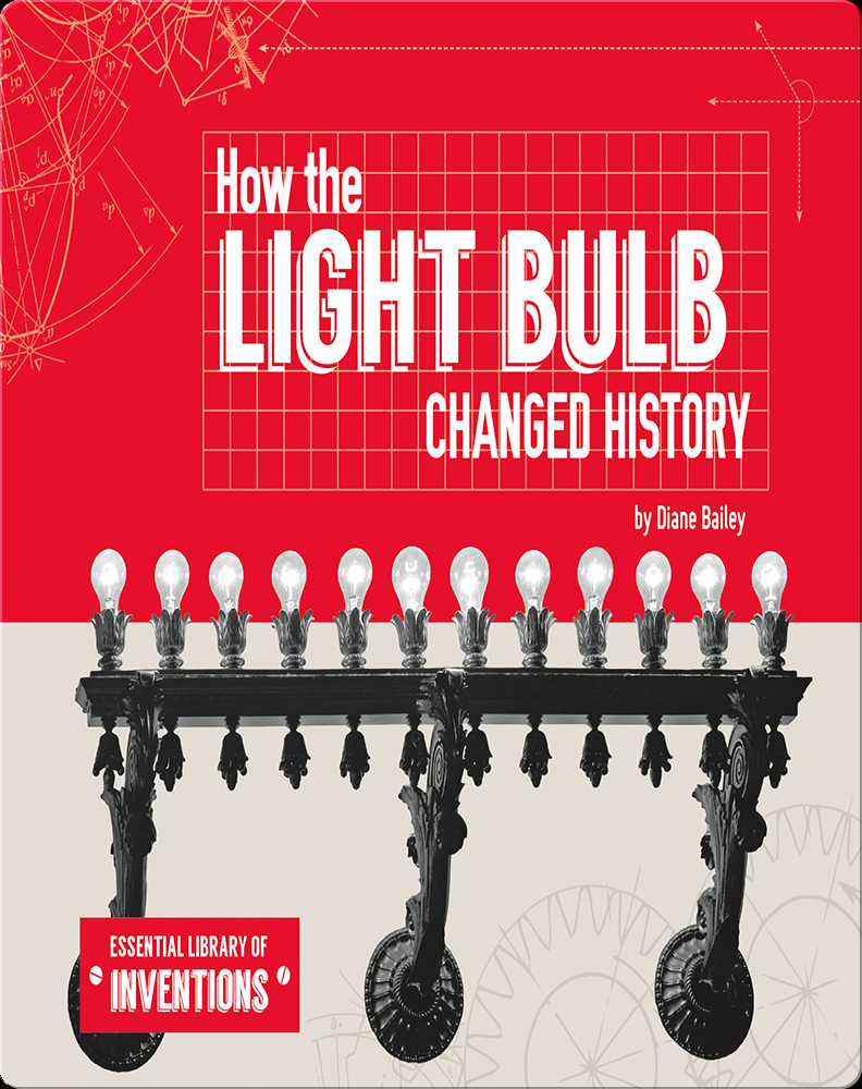 How the Light Bulb Changed History Book by Diane Bailey | Epic