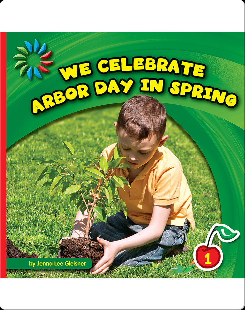 We Celebrate Arbor Day in Spring Book by Jenna Lee Gleisner | Epic