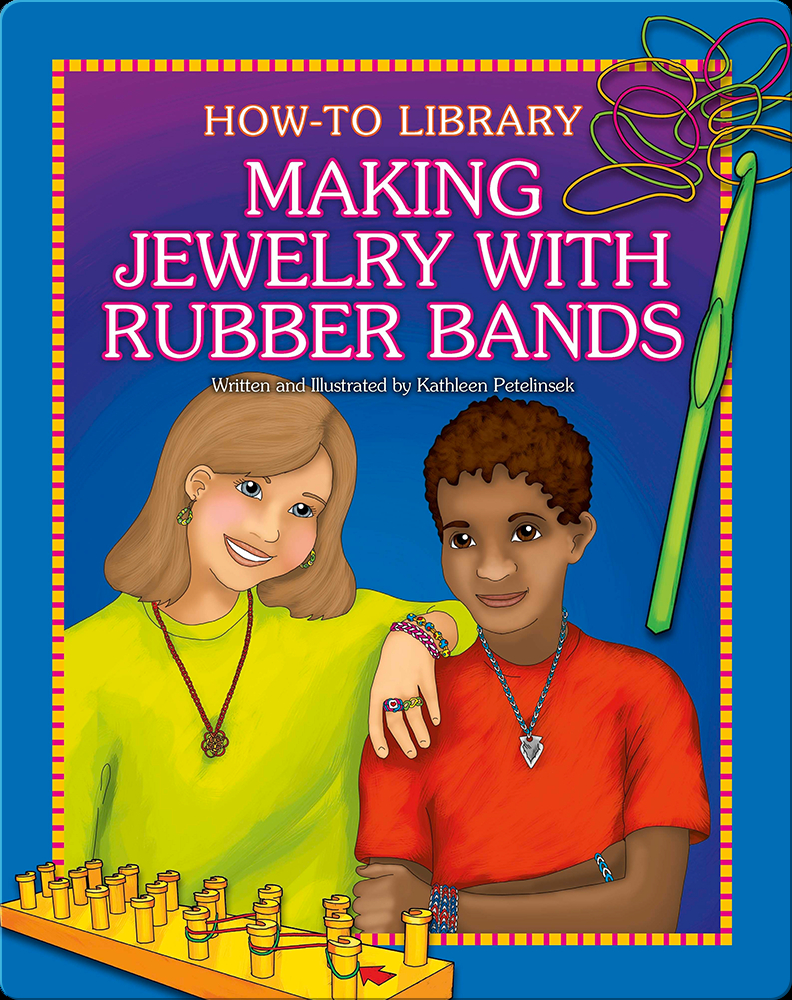 Making Jewelry with Rubber Bands Book by Kathleen Petelinsek | Epic