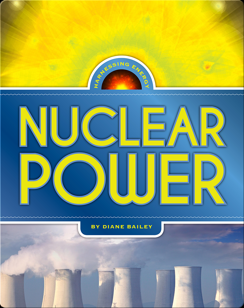 Nuclear Power Book by Diane Bailey | Epic