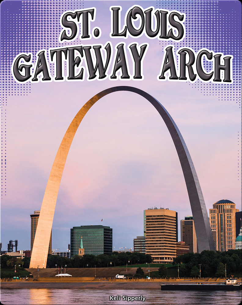 St. Louis Gateway Arch Book by Keli Sipperley | Epic