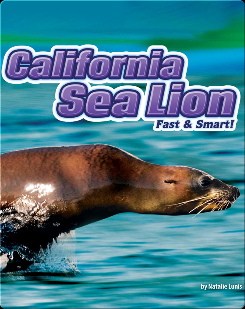 California Sea Lions: Fast & Smart! Book by Natalie Lunis | Epic
