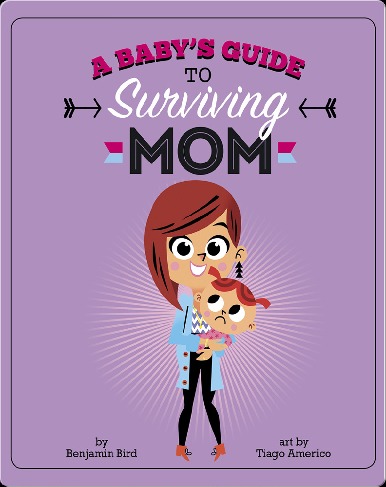 A Baby's Guide to Surviving Mom Book by Benjamin Bird | Epic