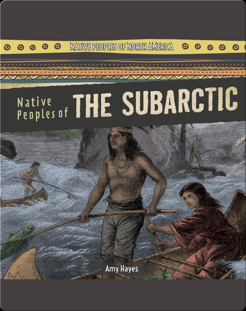 Native Peoples of the Subarctic Book by Amy Hayes | Epic