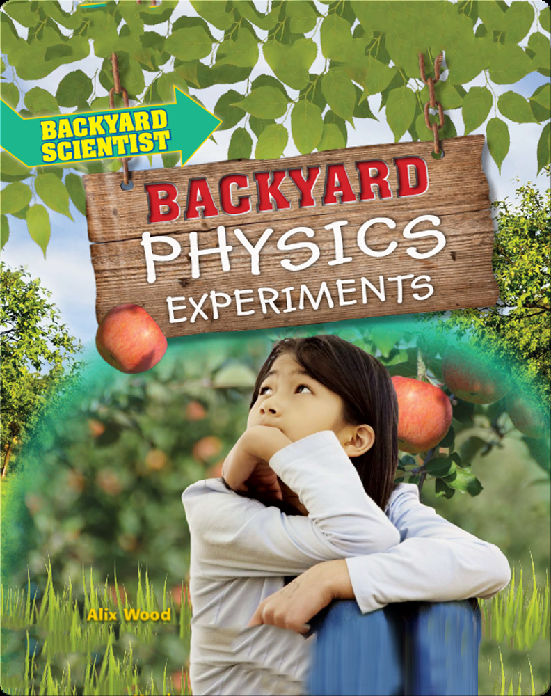 Backyard Physics Experiments Book by Alix Wood | Epic