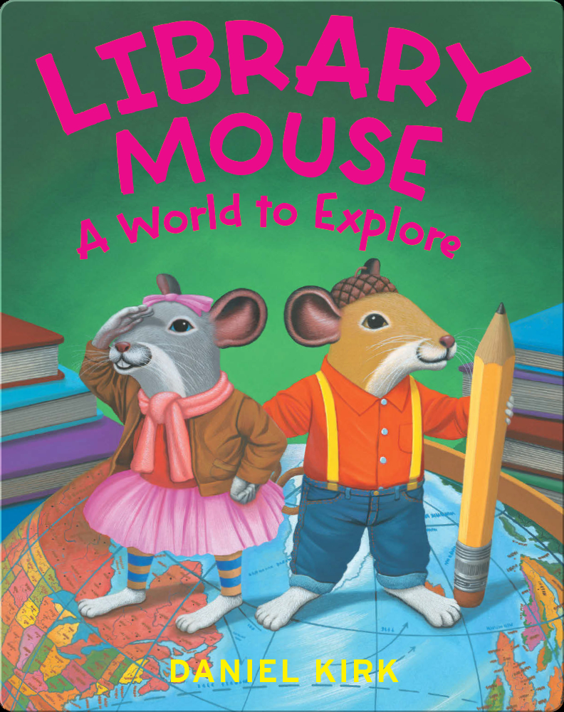 Library Mouse: A World to Explore Book by Daniel Kirk | Epic