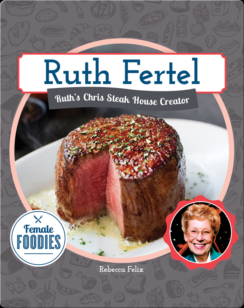 Ruth Fertel: Ruth's Chris Steak House Creator Book by Rebecca Felix | Epic
