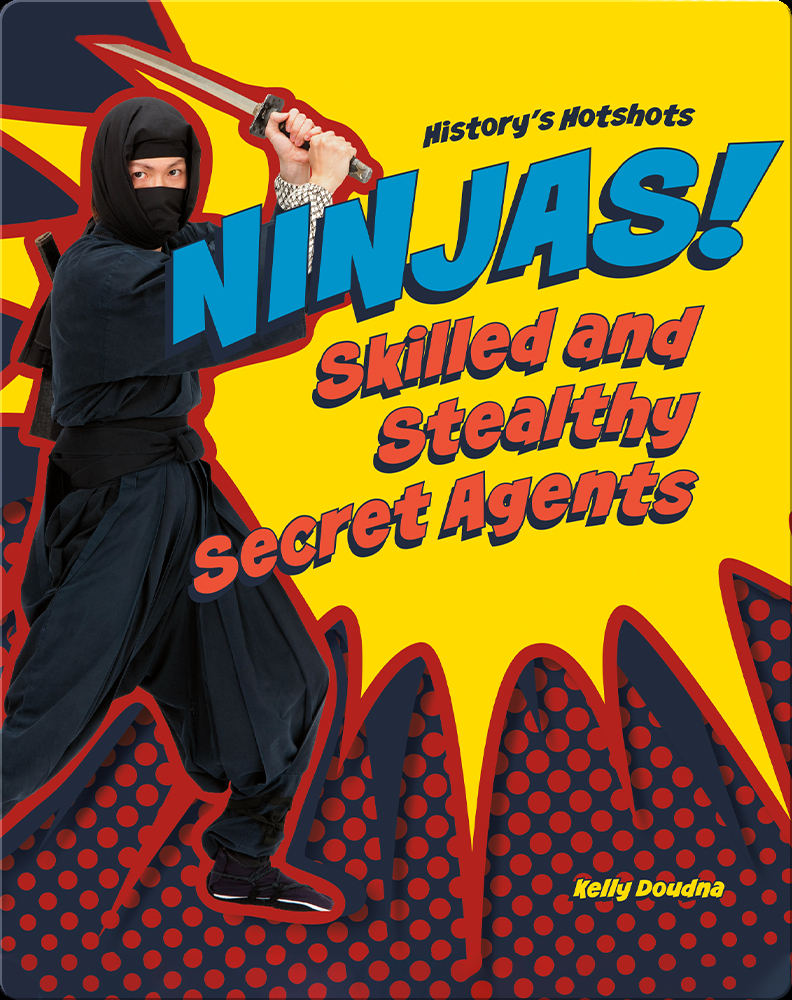 Ninjas! Skilled and Stealthy Secret Agents Book by Kelly Doudna | Epic