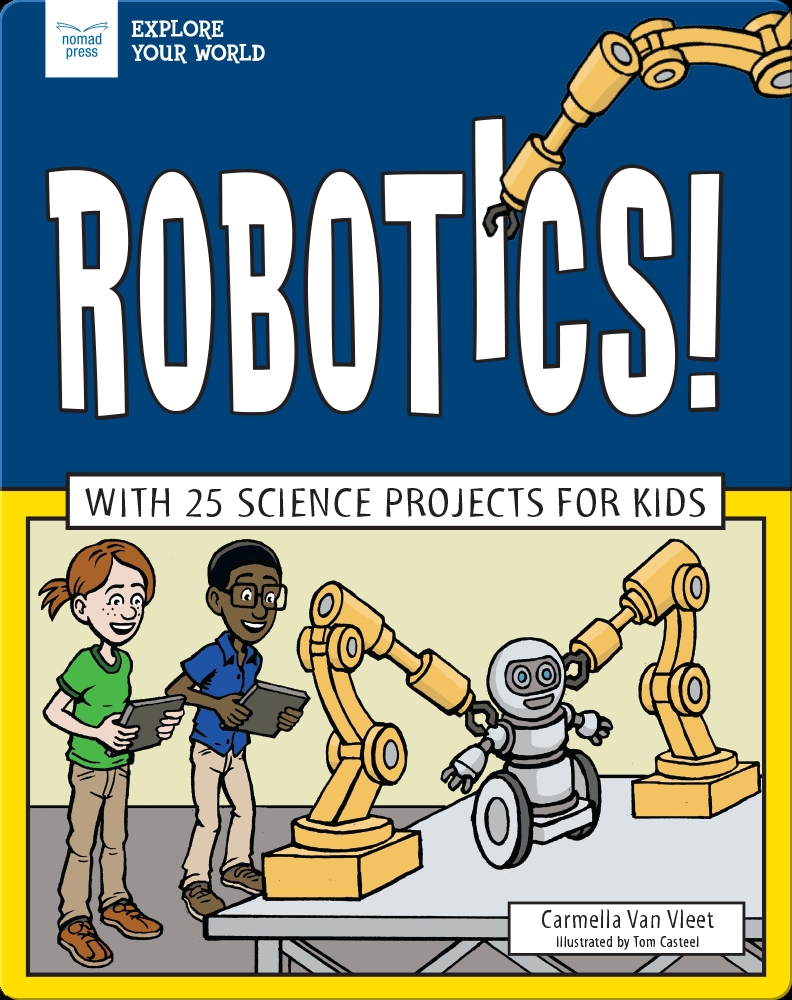 Robotics! With 25 Science Projects for Kids Book by Carmella Van Vleet ...