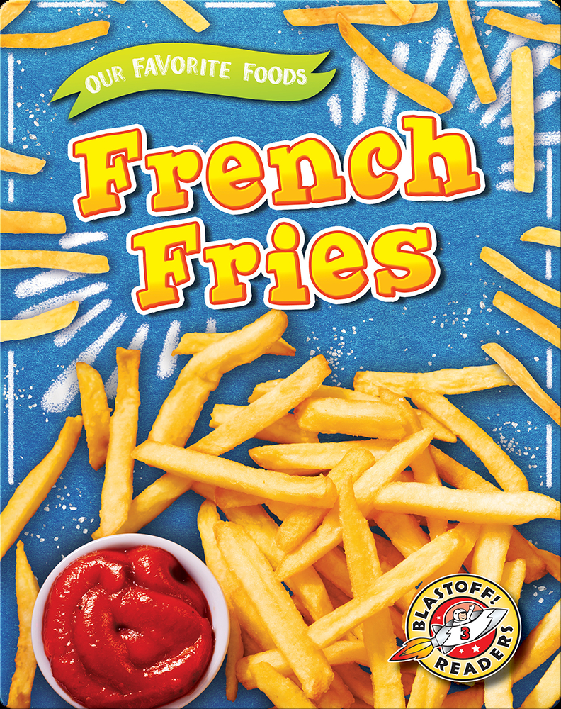 Our Favorite Foods: French Fries Book by Joanne Mattern | Epic