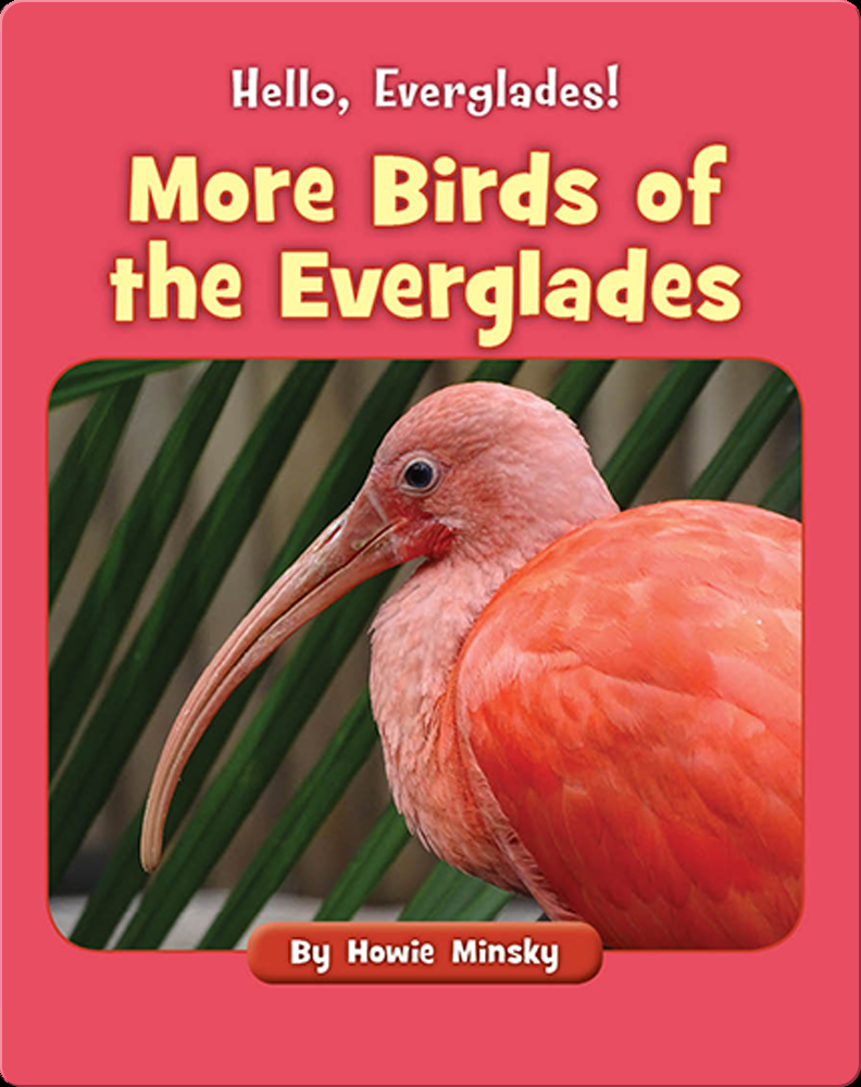 Hello, Everglades!: More Birds of the Everglades Book by Howie Minsky ...