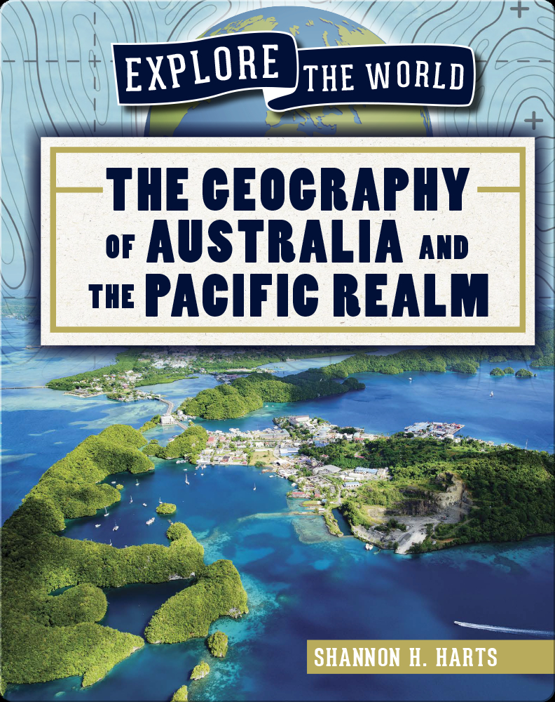 Explore the World: The Geography of Australia and the Pacific Realm ...