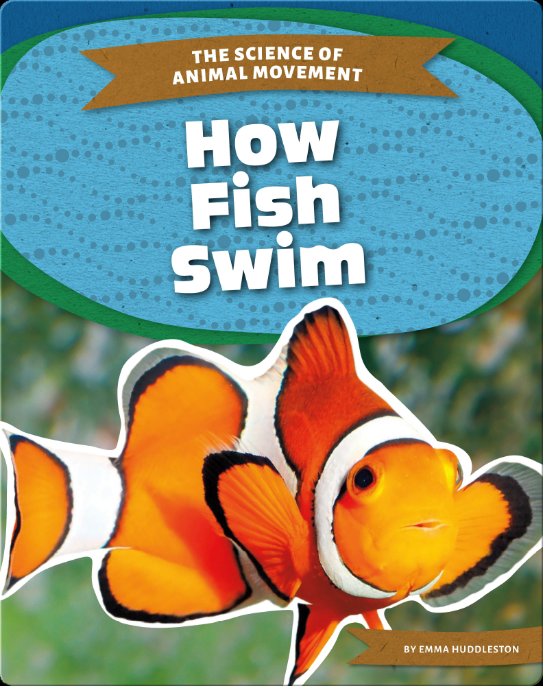 The Science of Animal Movement: How Fish Swim Book by Emma Huddleston ...