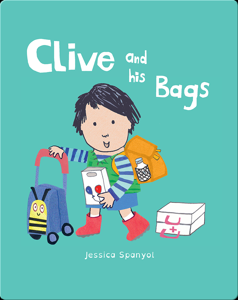 All About Clive: Clive and his Bags Book by Jessica Spanyol | Epic