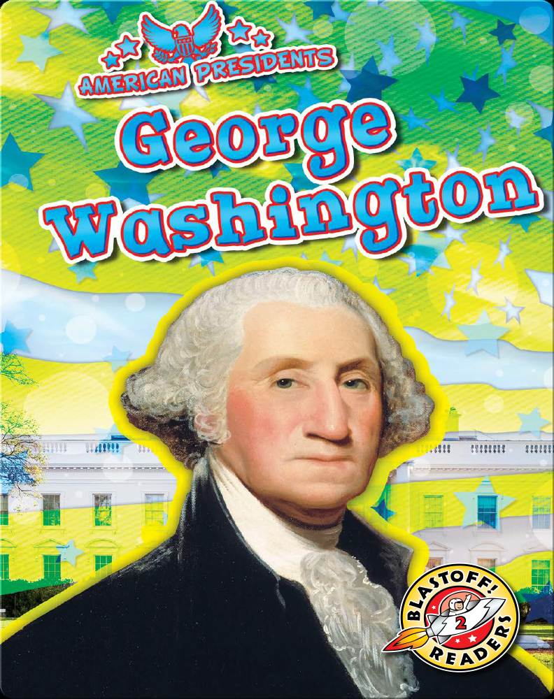 American Presidents: George Washington Book by Rebecca Pettiford | Epic