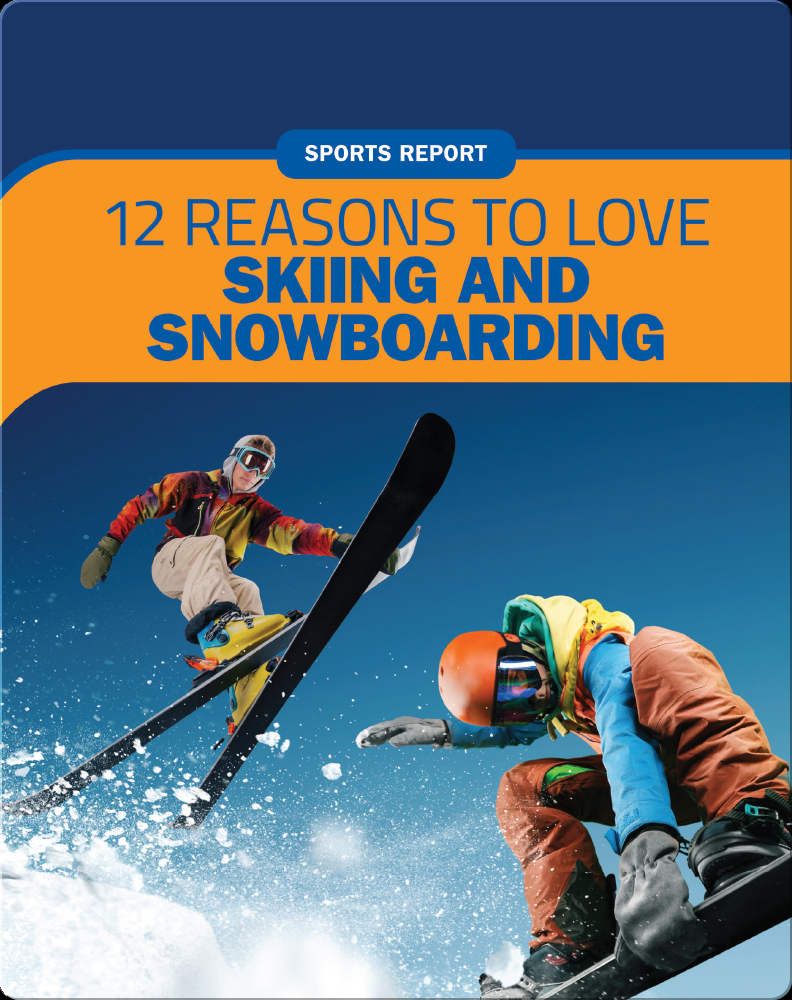 Sports Report: 12 Reasons to Love Skiing and Snowboarding Book by ...