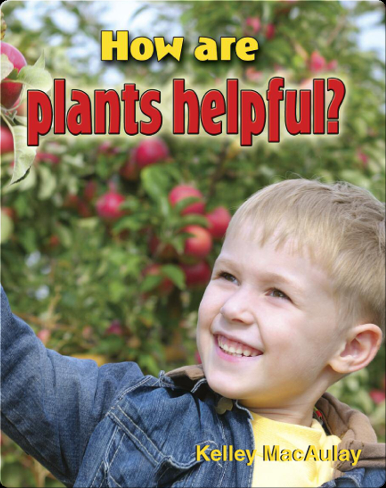 How Are Plants Helpful? Book by Kelley Macaulay | Epic