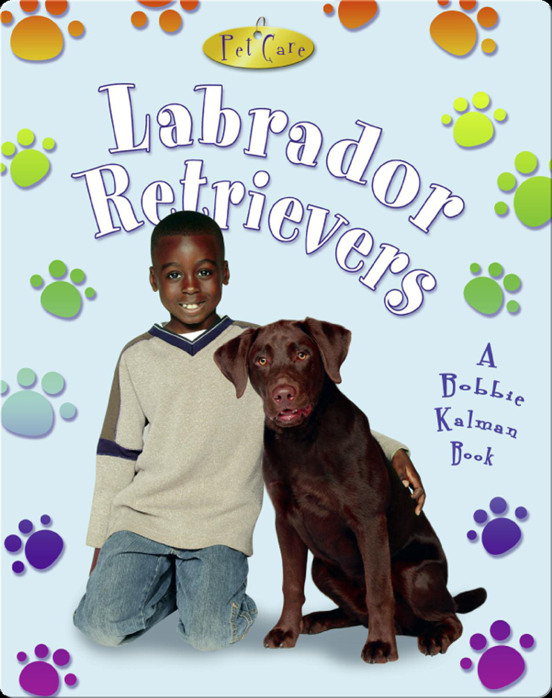 Labrador Retrievers (Pet Care) Book by Bobbie Kalman, Kelley Macaulay ...