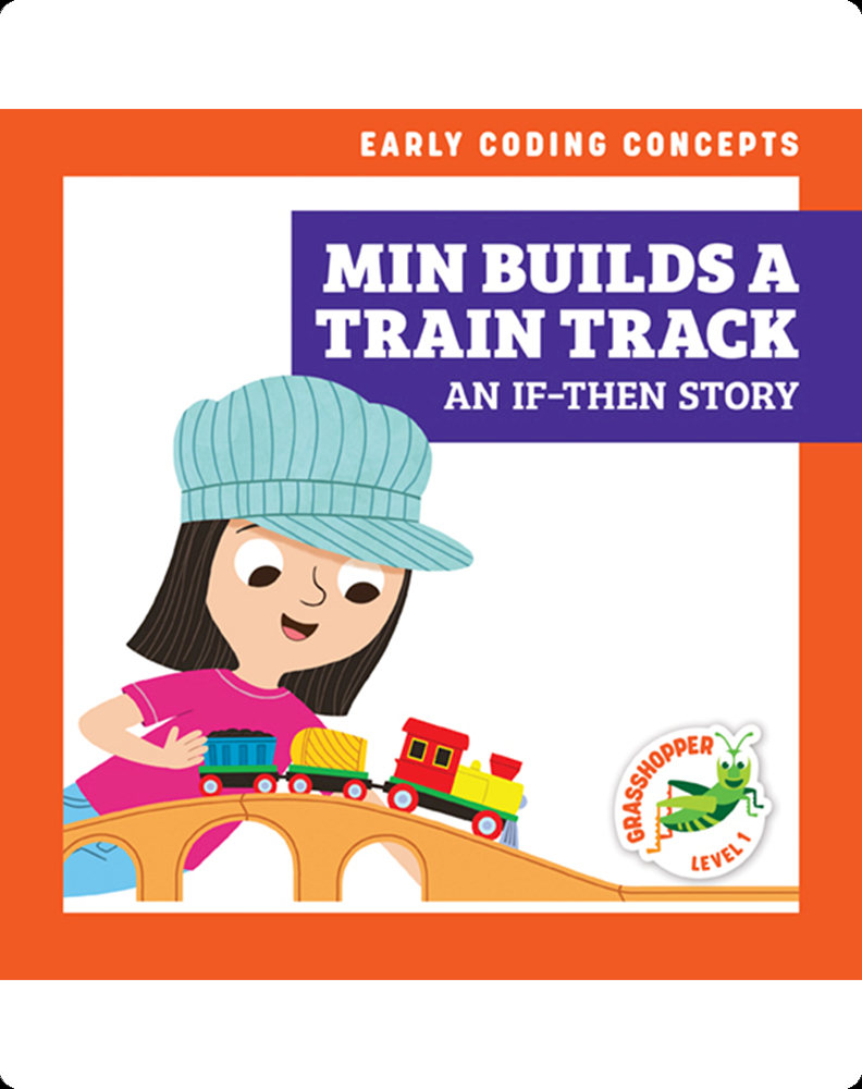 Early Coding Concepts: Min Builds a Train Track: An If-Then Story Book by Elizabeth Everett | Epic