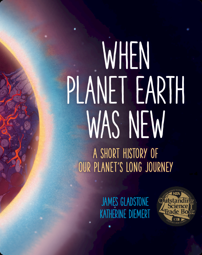 When Planet Earth Was New: A Short History of Our Planet’s Long Journey ...