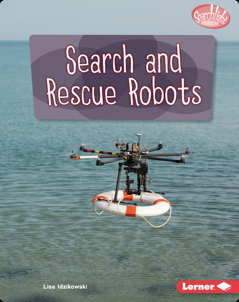 Search and Rescue Robots Book by Lisa Idzikowski | Epic