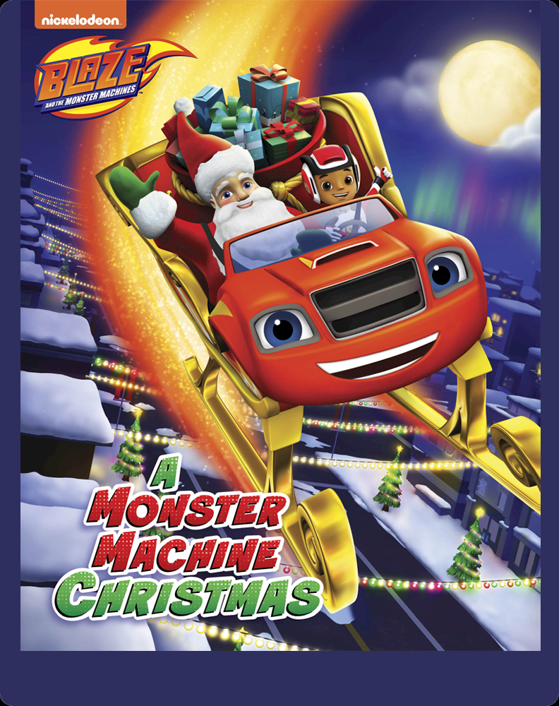 Blaze and the Monster Machines: A Monster Machine Christmas Book by ...