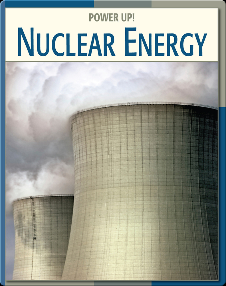 Power Up!: Nuclear Energy Book by Kathleen Manatt | Epic