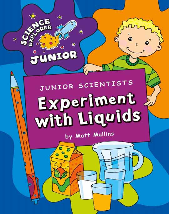 Junior Scientists: Experiment With Liquids Book by Matt Mullins | Epic