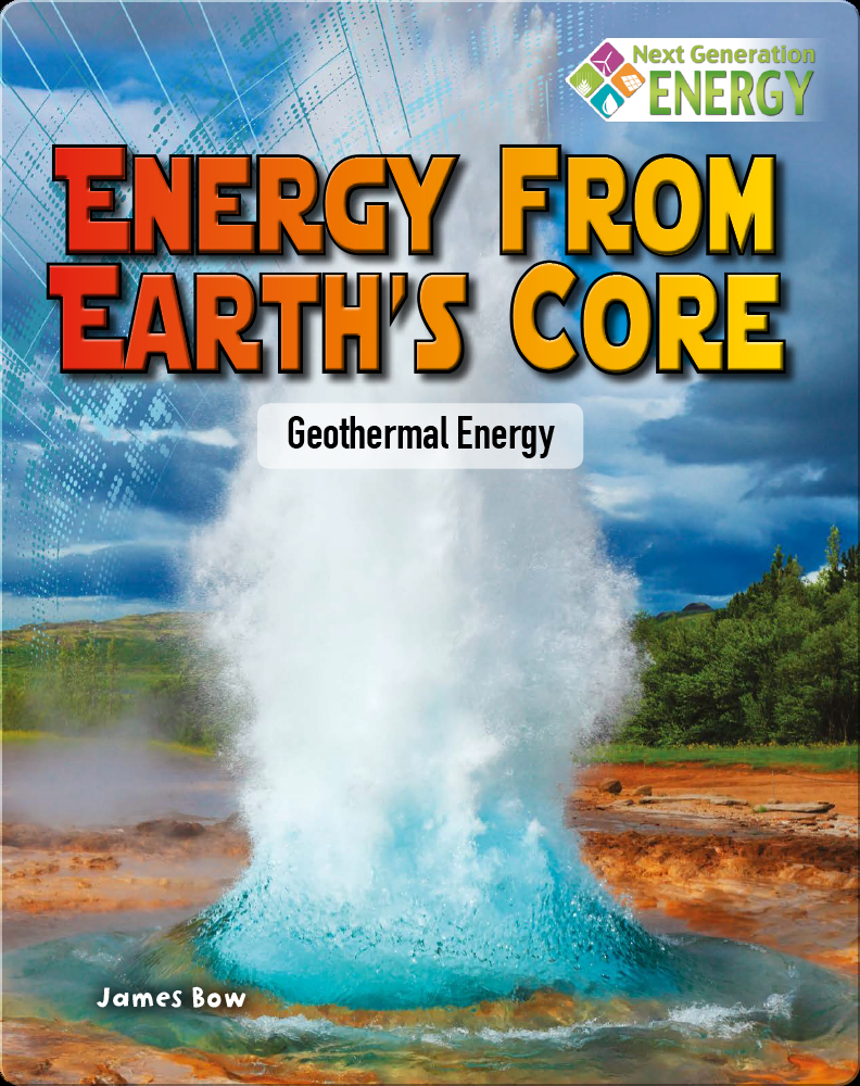 Energy from Earth’s Core: Geothermal Energy Book by James Bow | Epic