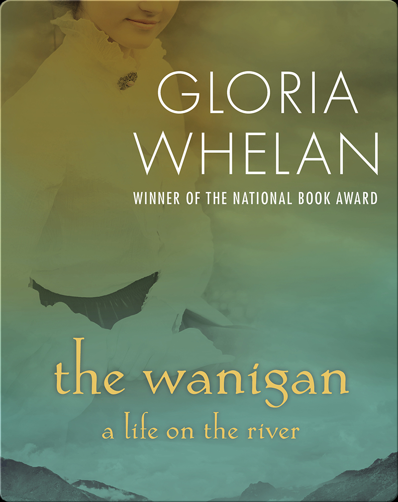 The Wanigan: A Life on the River Book by Gloria Whelan | Epic