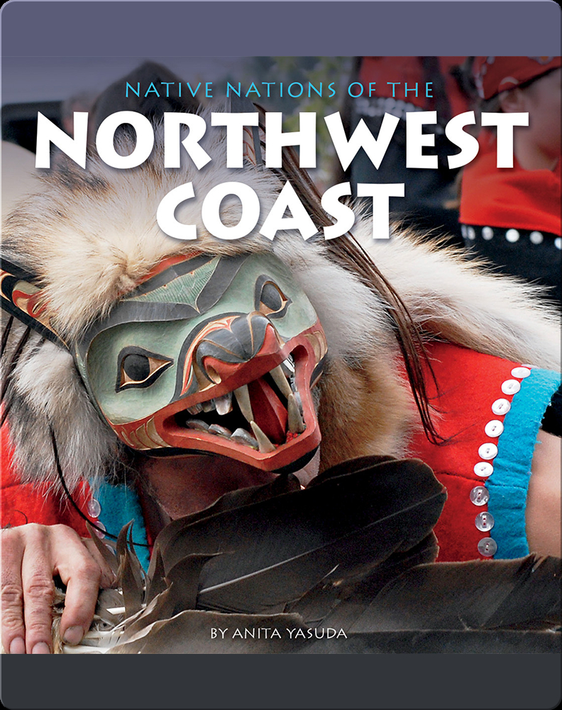 Native Nations of the Northwest Coast Book by Anita Yasuda | Epic