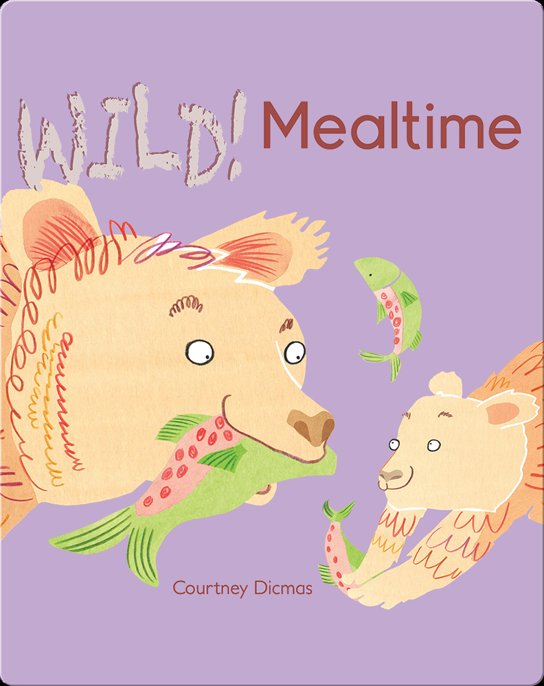 Wild! Mealtime Book by Courtney Dicmas | Epic