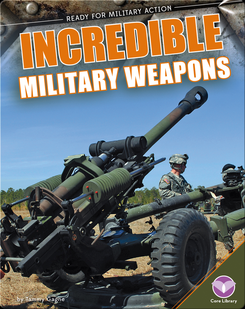 Incredible Military Weapons Book by Tammy Gagne | Epic