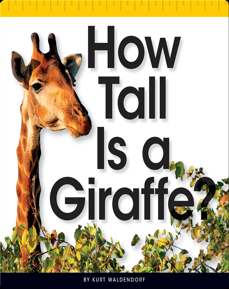 How Tall Is a Giraffe? Book by Kurt Waldendorf | Epic