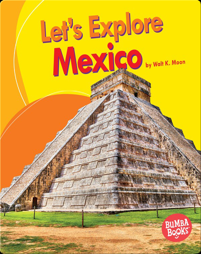Let's Explore Mexico Book by Walt K. Moon | Epic