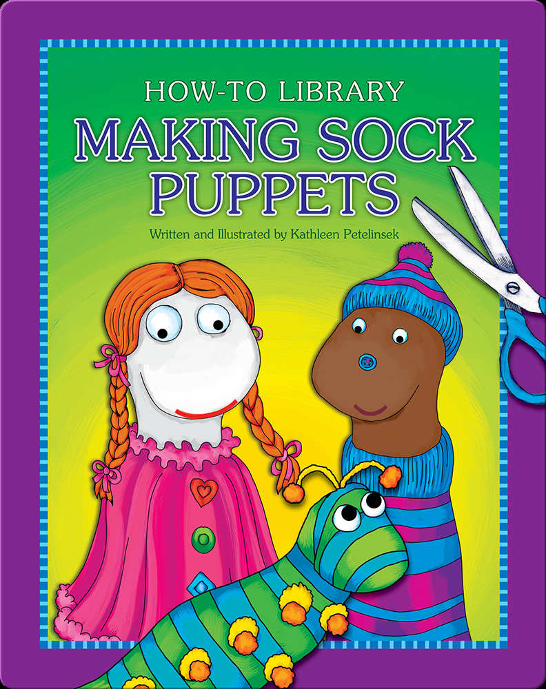 Making Sock Puppets Book by Kathleen Petelinsek | Epic