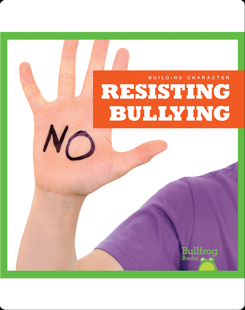Building Character: Resisting Bullying Book by Rebecca Pettiford | Epic